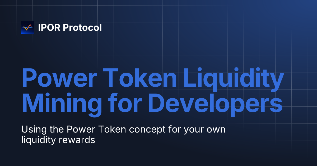 Power Token Liquidity Mining for Developers | IPOR Protocol