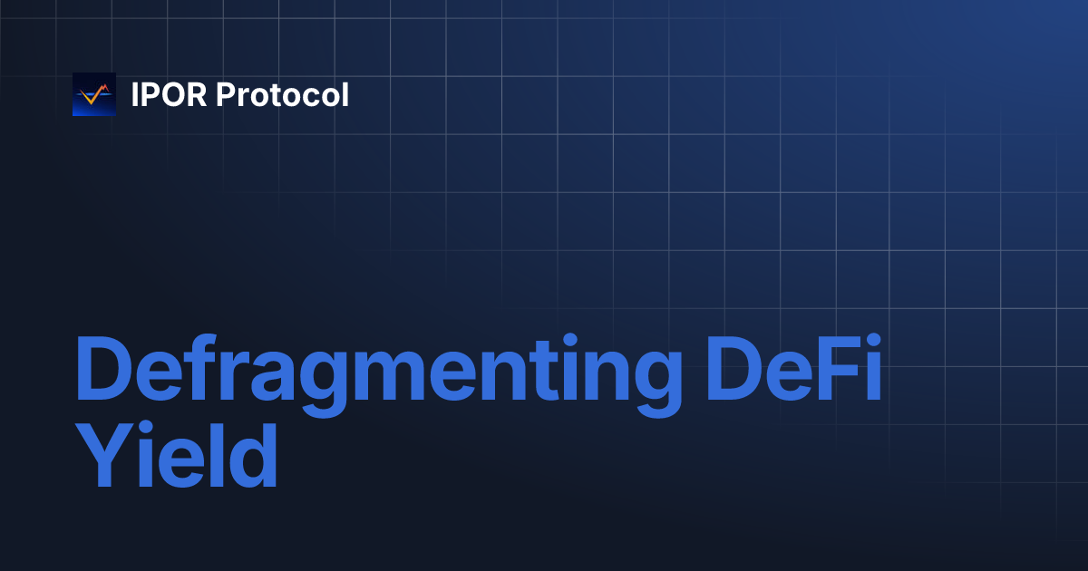 Defragmenting DeFi Yield | IPOR Protocol